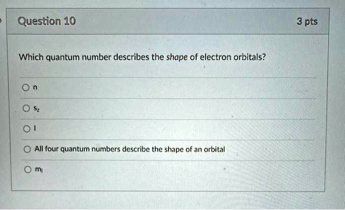 SOLVED: Question 10 pts Which quantum number describes the shape of ...
