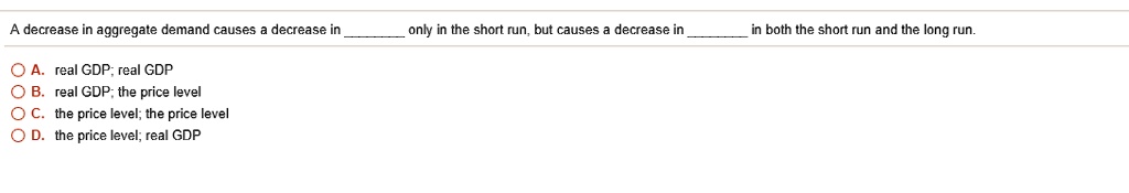 Solved A Decrease In Aggregate Demand Causes A Decrease In Real Gdp In