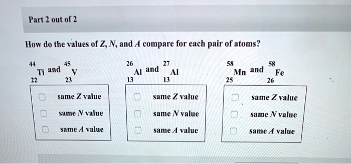SOLVED: How do the values of Z, N, and A compare for each pair of atoms ...