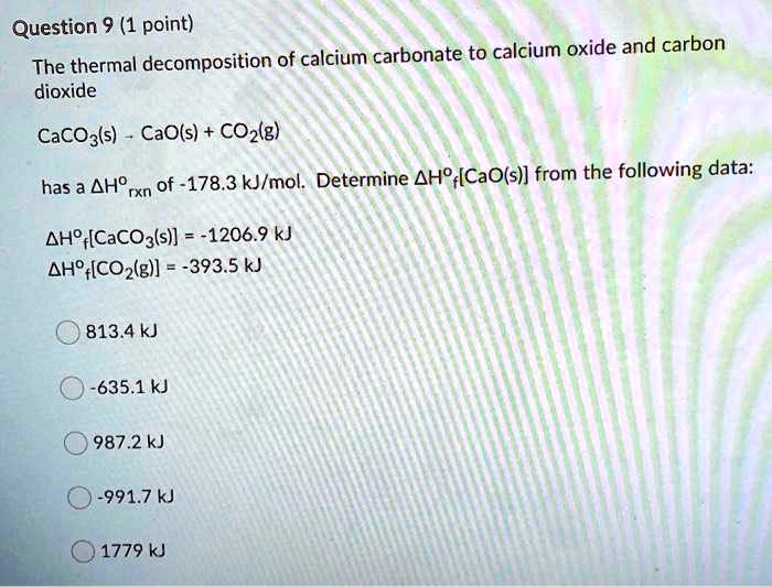 question 9 1 point decomposition of calcium carbonate to calcium oxide ...