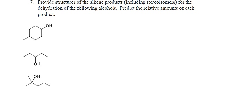 7. Provide structures of the alkene products (including stereoisomers ...