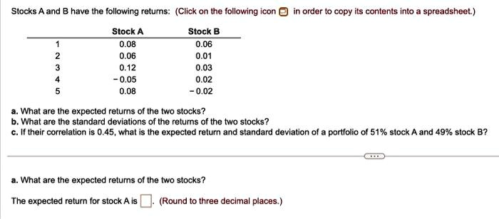 SOLVED: The expected return for stock A is 0.058. b. What are the standard deviations of the ...