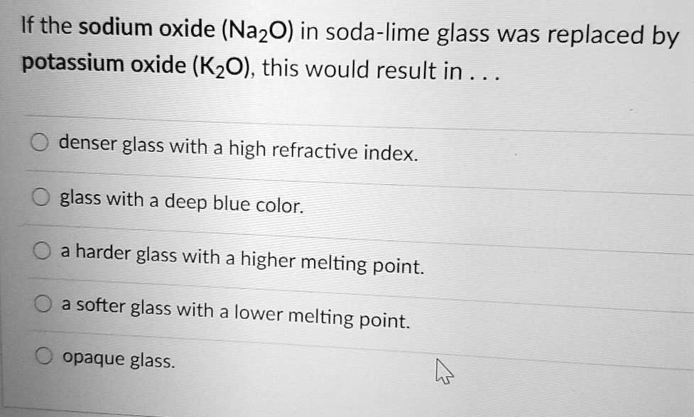 If the sodium oxide naz0 in soda lime glass was replaced by...