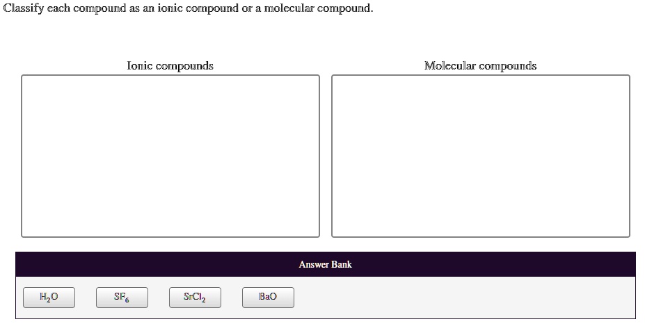 SOLVED: Classify each compound as an ionic compound or a molecular ... SOLVED: Classify each compound as an ionic compound or a molecular ...