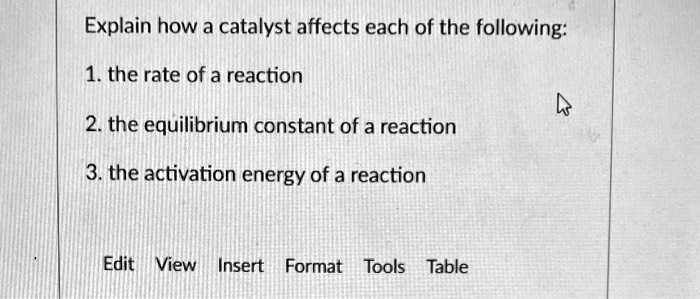 SOLVED: Explain how a catalyst affects each of the following: 1. the ...