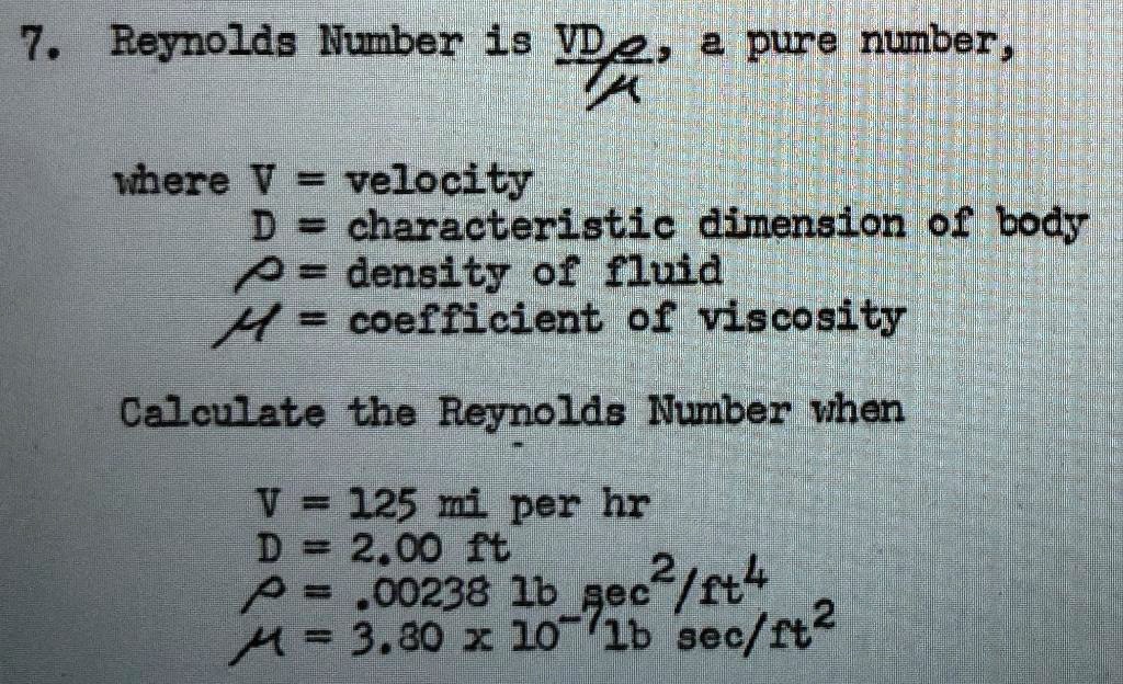 7. Reynolds Number is (VDρ)/(μ), a pure number, where V = velocity D ...