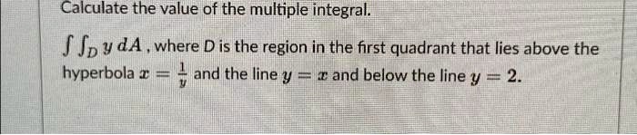 SOLVED: Calculate the value of the multiple integral ∬D y dA, where D is the region in the first ...