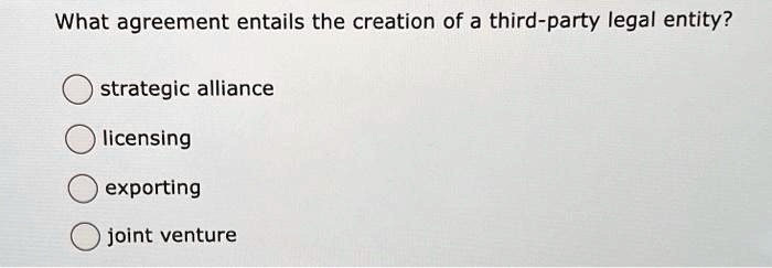 SOLVED: What agreement entails the creation of a third-party legal ...