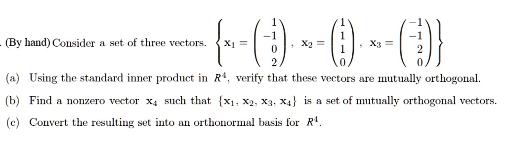 SOLVED:(By hand) Consider a set of three vectors. X2 = ( X3 = a ) Using the standard inner ...