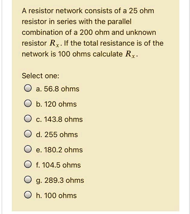 SOLVED: A resistor network consists of a 25-ohm resistor in series with the parallel combination ...