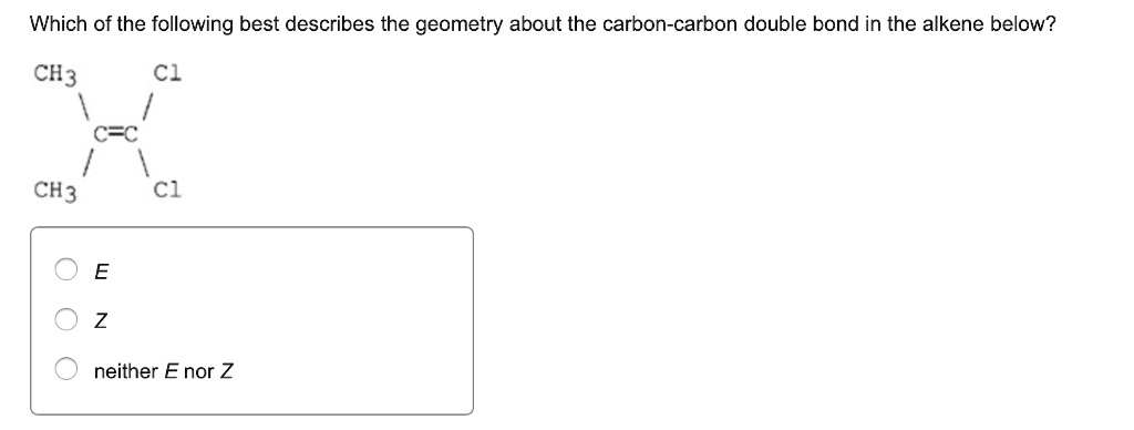 SOLVED: Which of the following best describes the geometry about the carbon-carbon double bond ...