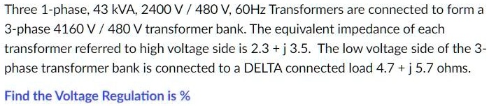 SOLVED: Three 1-phase, 43 kVA, 2400 V 480 V, 60Hz Transformers are ...