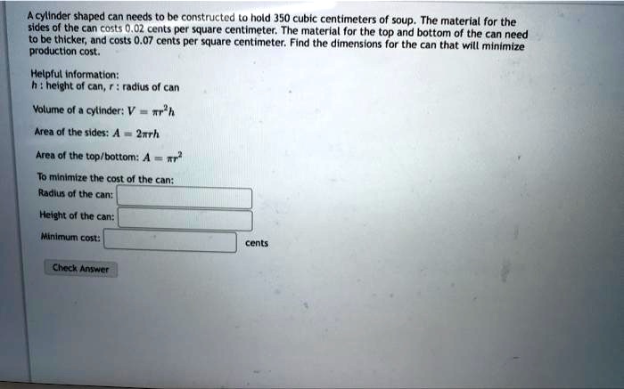 SOLVED: A cylinder-shaped can needs to be constructed to hold 350 cubic ...