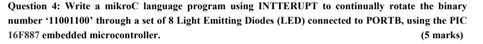 Solved Question 4 Write A Mikroc Language Program Using Interrupt To Continually Rotate The 