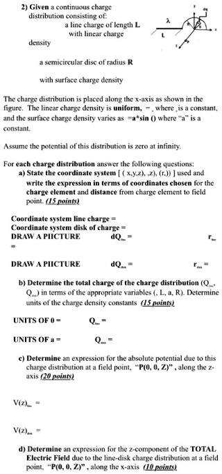 SOLVED: 2) Given a continuous charge distribution consisting of: a line charge of length L with ...