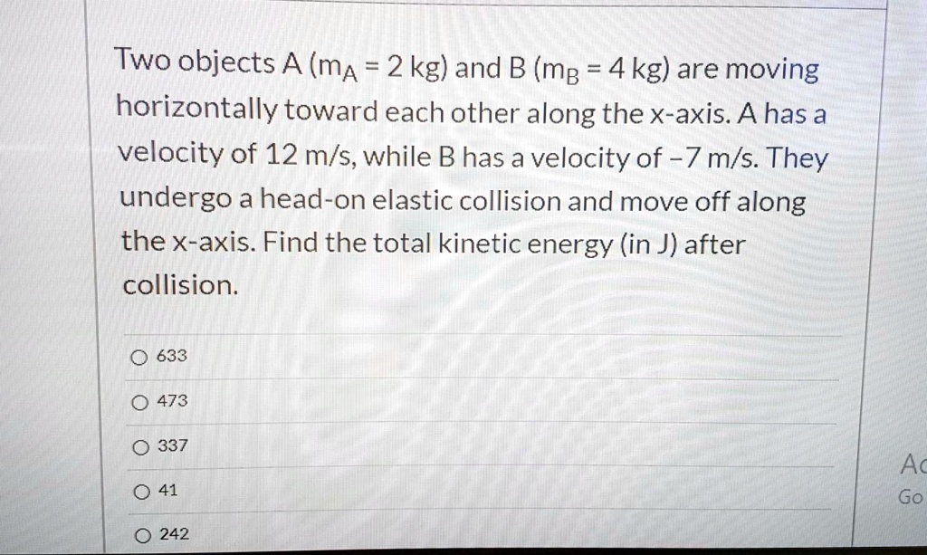 two objects a ma 2 kg and b mb 4kg are moving horizontally toward each other along the x axis ...