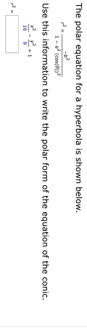 The polar equation for a hyperbola is shown below. Use this information ...