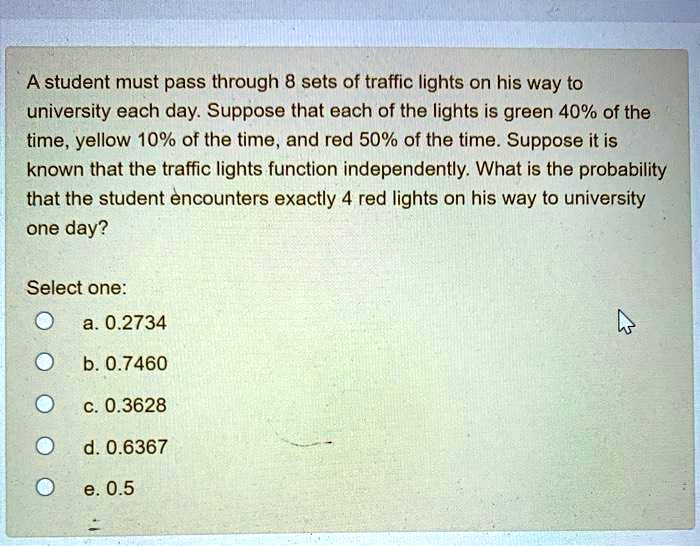 SOLVED: A student must pass through 8 sets of traffic lights on his way ...