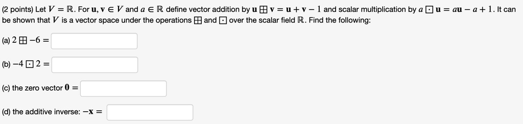 Solved Let V R For U V ∈ V And A ∈ R Define Vector Addition By U V And Scalar