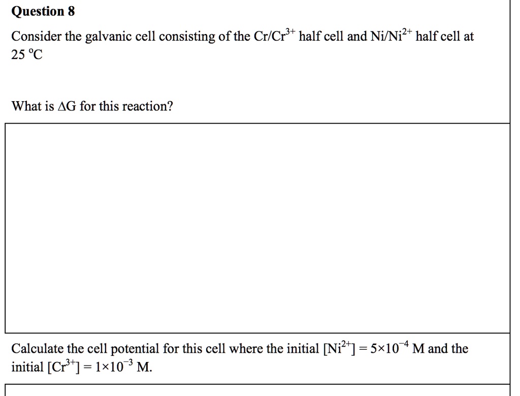 SOLVED: Question 8: Consider the galvanic cell consisting of the Cr/Cr+ half cell and Ni/Ni+ ...