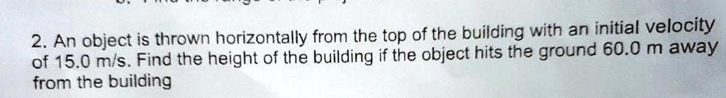 SOLVED: with an initial velocity 2 An object is thrown horizontally from the top of the building ...