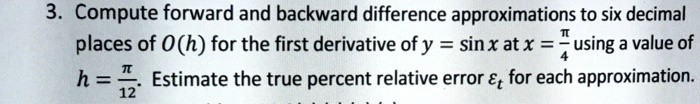 SOLVED: Compute forward and backward difference approximations to six ...
