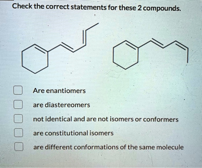 Check the correct statements for these 2 compounds. Are enantiomers are ...