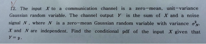 SOLVED: The input to a communication channel is a zero-mean, unit-variance Gaussian random ...