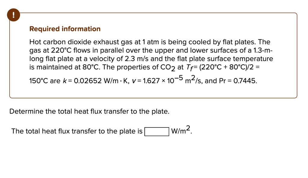 SOLVED: Required information Hot carbon dioxide exhaust gas at 1 atm is being cooled by flat ...