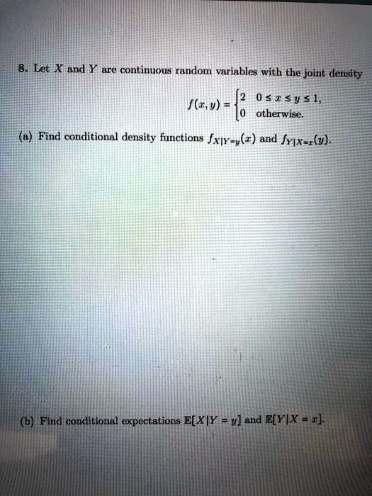 SOLVED:8. Let X and Y are continuous random variables with the joint density f(r,y) = 0 sIsy $1 ...