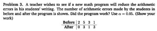 Problem 3. A teacher wishes to see if a new math program will reduce ...