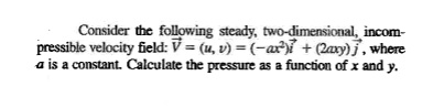 SOLVED: Consider the following steady, two-dimensional, incompressible velocity field: V = u, v ...