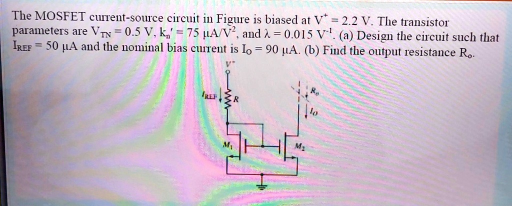 SOLVED: The MOSFET current-source circuit in Figure is biased at Vt = 2.2 V. The transistor ...