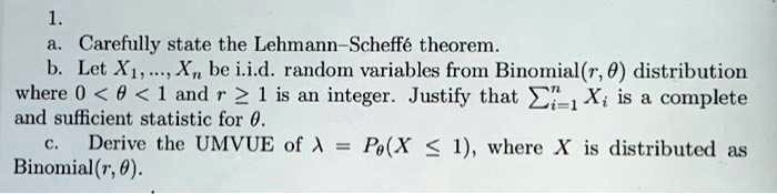 1. a. Carefully state the Lehmann-Scheffé theorem. b. Let X1, …, Xn be i.i.d. random variables ...