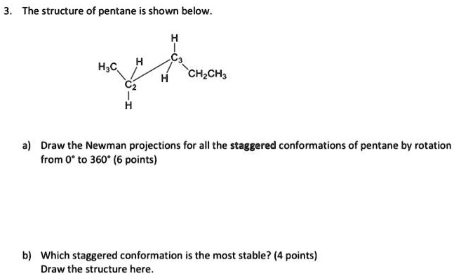 SOLVED: The structure of pentane is shown below: CH3CH2CH2CH2CH3 a) Draw the Newman projections ...