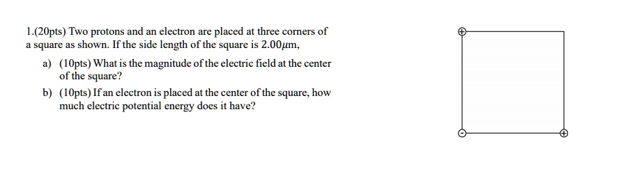 SOLVED: 1.(2Opts) Two protons and an electron are placed at three ... SOLVED: 1.(2Opts) Two protons and an electron are placed at three ...