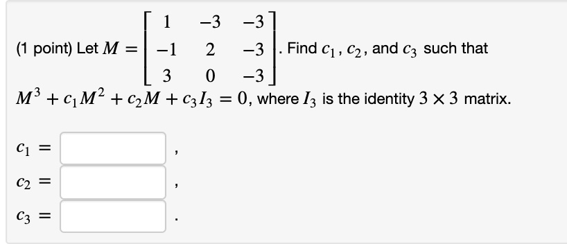 3 3 point let m 1 2 3 find c1 c2 and c3 such that 3 m3 cm2 cm c3l3 0 where iz is the identity 3 ...