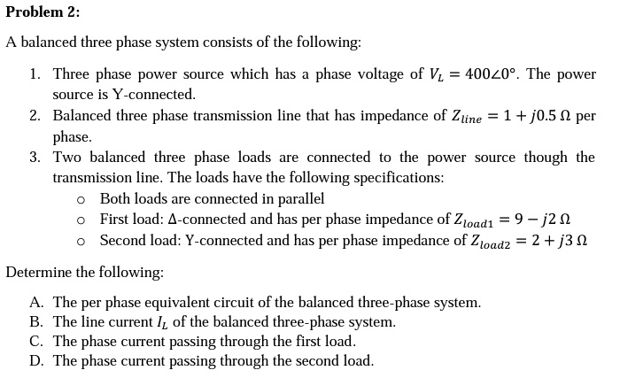 problem 2 a balanced three phase system consists of the following 1 three phase power source ...