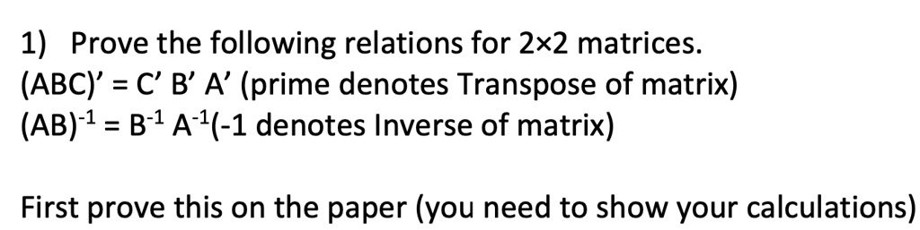 SOLVED: 1) Prove the following relations for 2x2 matrices: (ABC)' = C ...