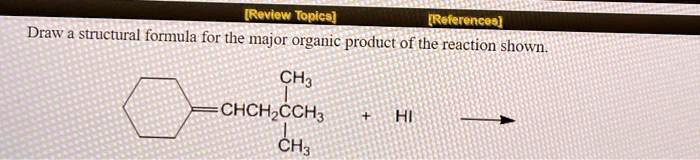 SOLVED: [References] Draw the structural formula for the major organic ...