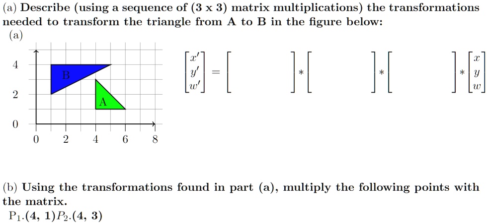 SOLVED: a) Describe (using a sequence of (3 x 3) matrix multiplications) the transformations ...