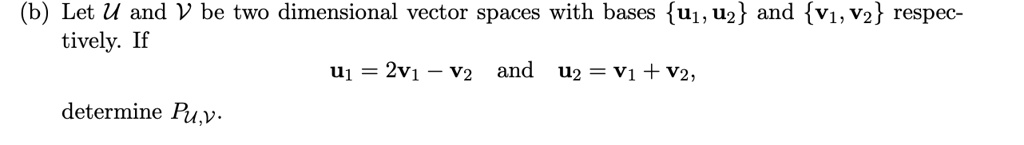 b let u and v be two dimensional vector spaces with bases uu1 u2 and v1 v2 respec tively if u1 ...