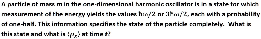 SOLVED: A particle of mass m in the one-dimensional harmonic oscillator is in a state for which ...