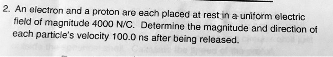 SOLVED: An electron and a proton are each placed at rest in a uniform electric field of ...