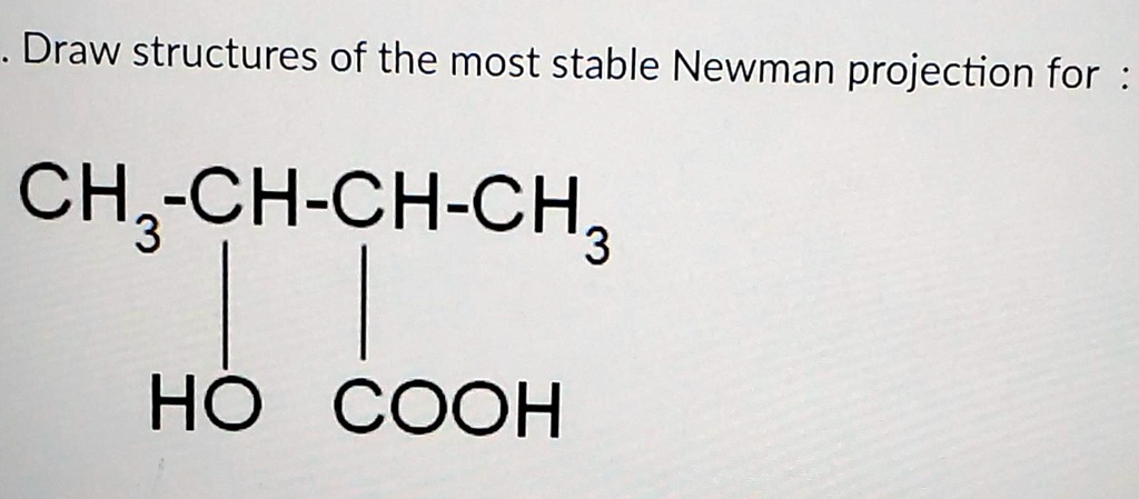 SOLVED: Draw structures of the most stable Newman projection for CH3 ... SOLVED: Draw structures of the most stable Newman projection for CH3 ...