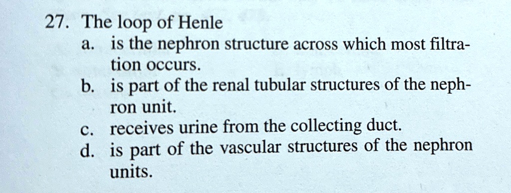 27. The loop of Henle a. is the nephron structure across which most ...
