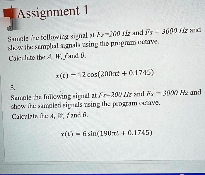 Assignment 1 2. Sample the following signal at Fs=200 Hz and Fs = 3000 Hz and show the sampled ...