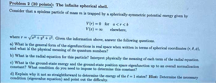 SOLVED: Problem 2 (20 points): The infinite spherical shell. Consider that a spinless particle ...
