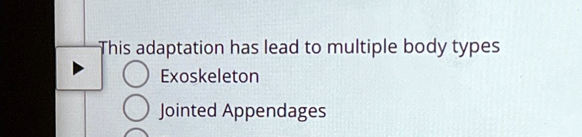 This adaptation has lead to multiple body types This adaptation has ...