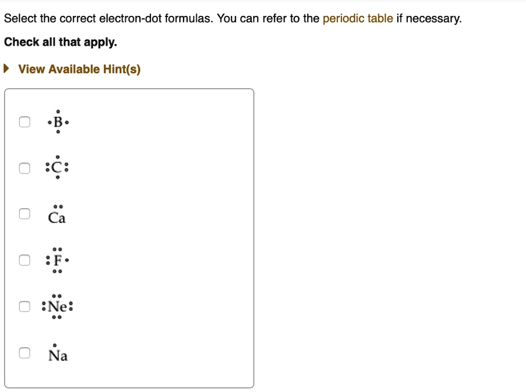 SOLVED: Select the correct electron-dot formulas. You can refer to the periodic table if ...
